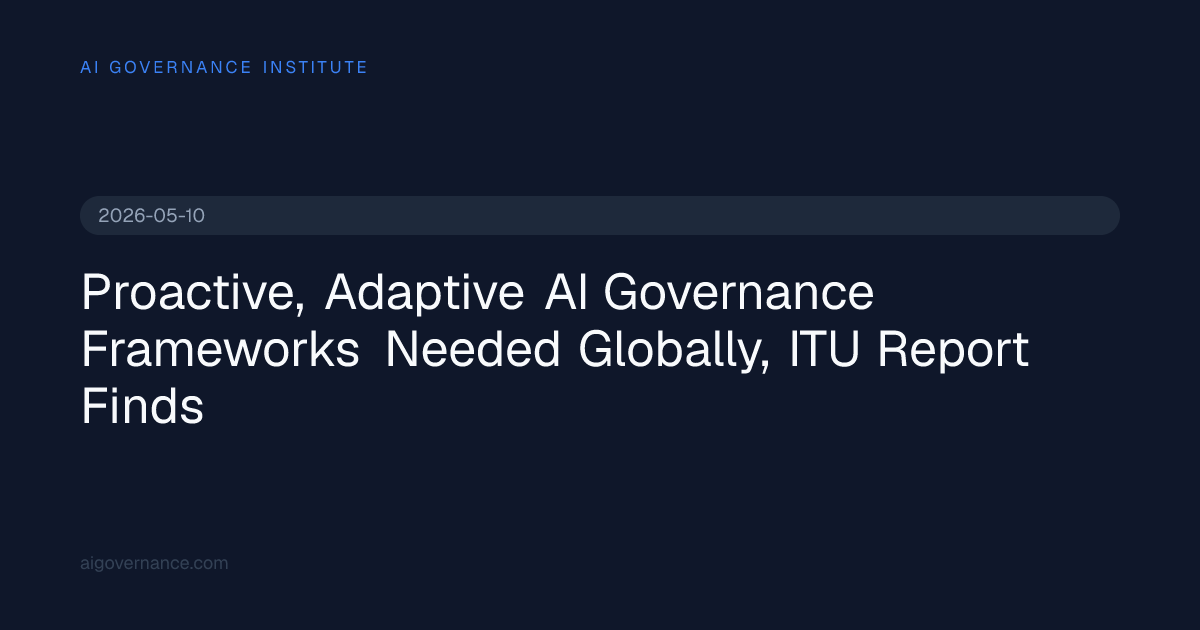 Proactive, Adaptive AI Governance Frameworks Needed Globally, ITU ...